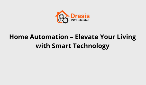 Home Automation Chennai – Drasis for Smarter & Efficient Home